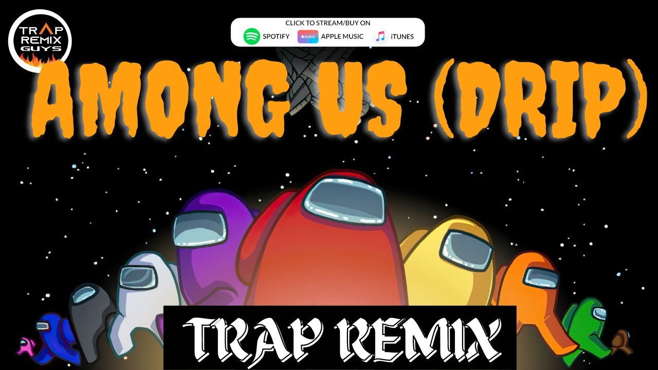 Among Us (Drip) - Trap Remix