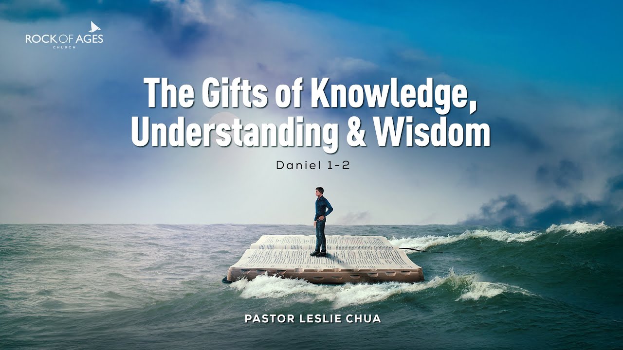 The Gifts of Knowledge, Understanding & Wisdom By Ps Leslie Chua | 16 ...