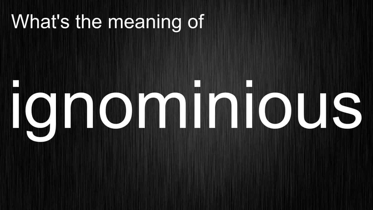 Discovering The Meaning And Pronunciation Of "ignominious"! - YouTube