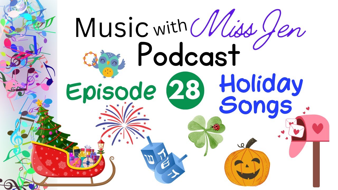Ep. 28 - Holidays Throughout the Year - Music with Miss Jen - An Early ...