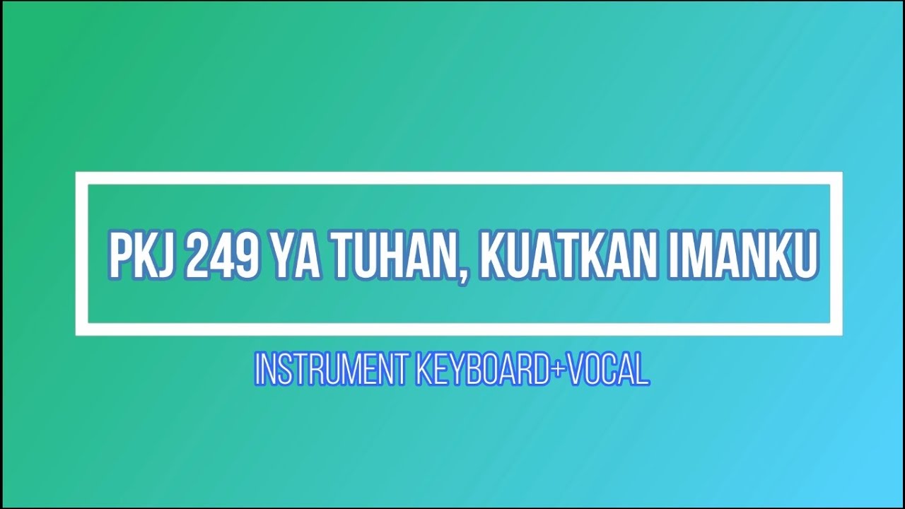 PKJ 249 Ya Tuhan, Kuatkan Imanku | BAIT 1-3 | INSTRUMENT KEYBOARD+VOCAL ...