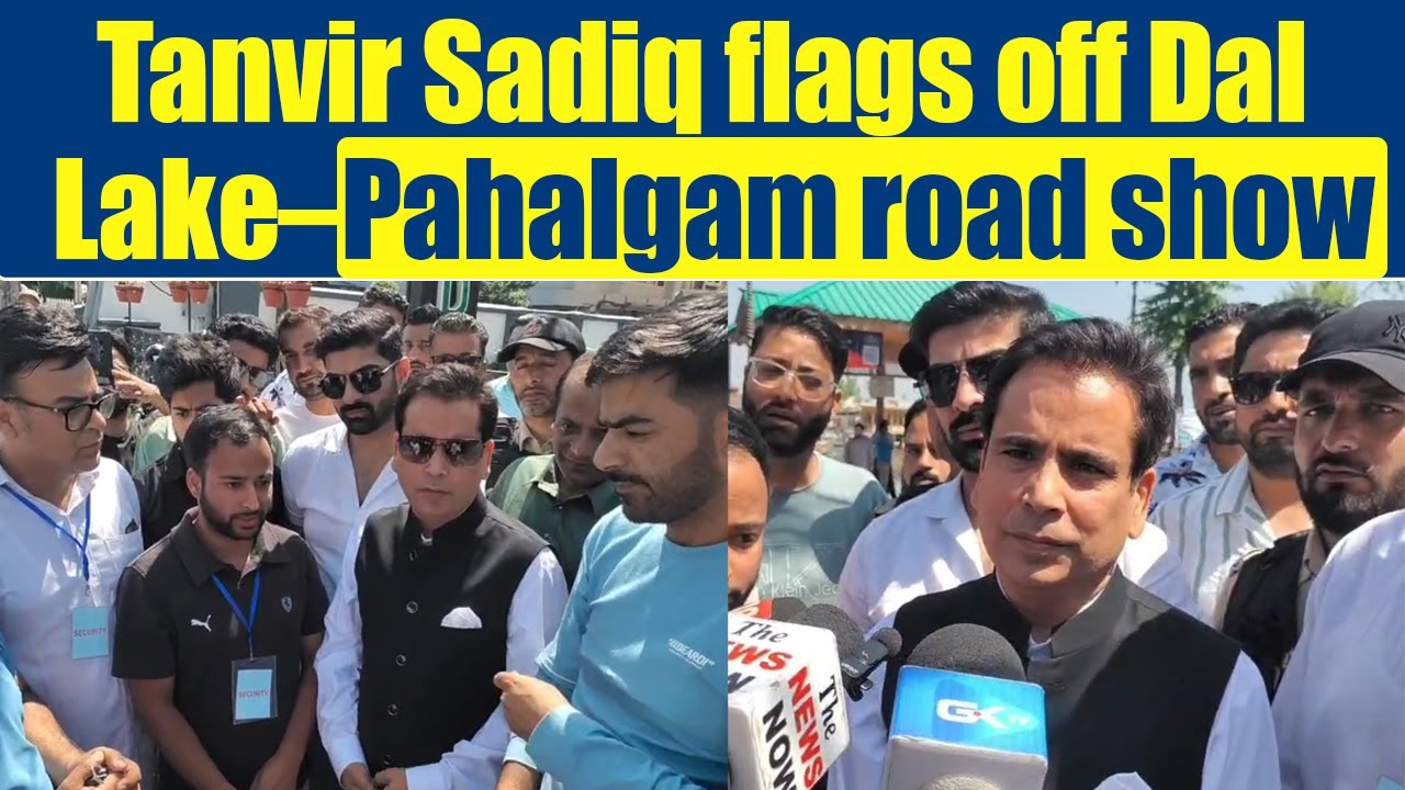 Tanvir Sadiq flags off Dal Lake–Pahalgam road show,urges nation to ...