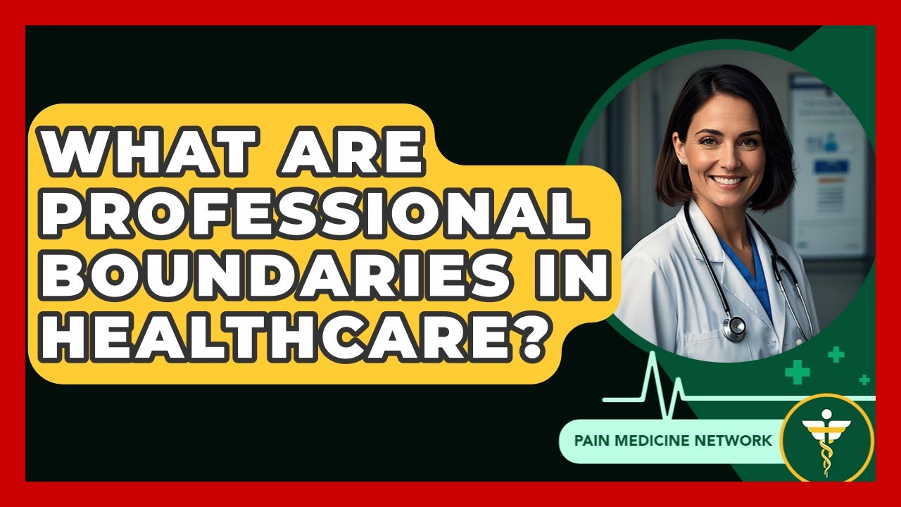 What Are Professional Boundaries In Healthcare? - Pain Medicine Network ...