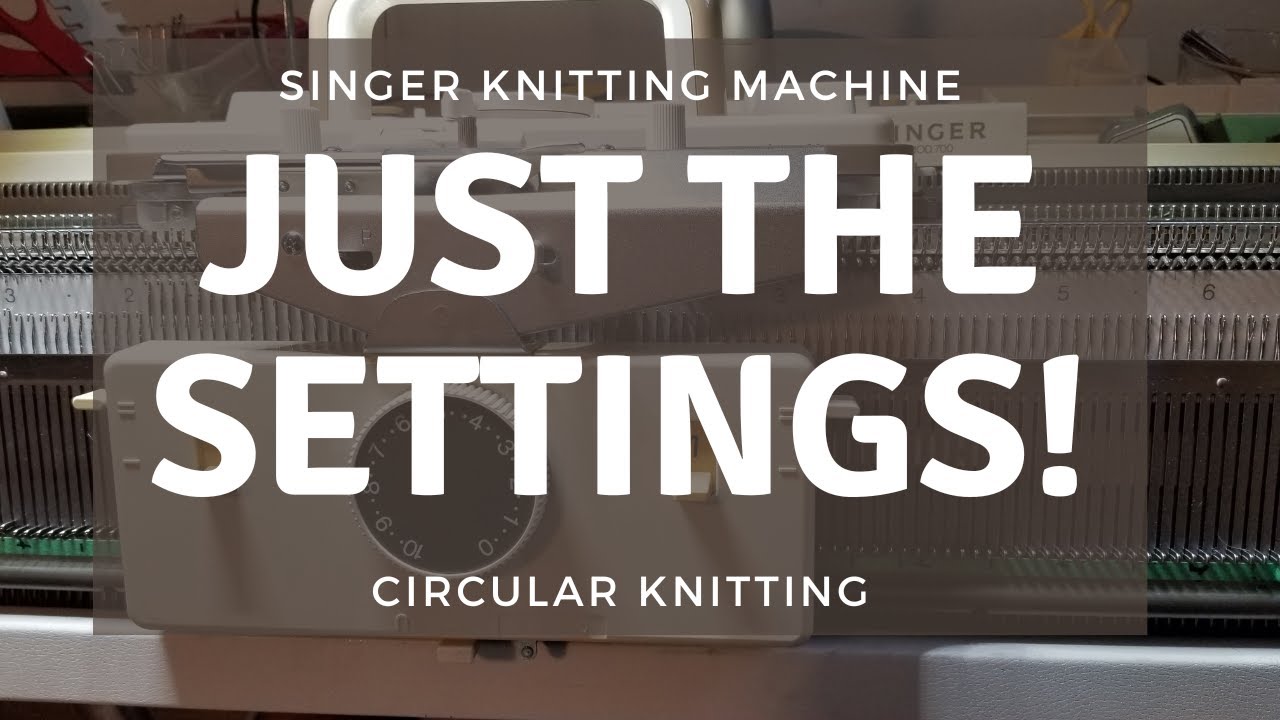 Knit Circular with Singer Knitting Machine - Just the Settings - YouTube