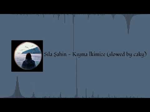 Sıla Şahin - Kıyma İkimize (𝐬𝐥𝐨𝐰𝐞𝐝 𝐛𝐲 𝐜𝐚𝐤𝐲)