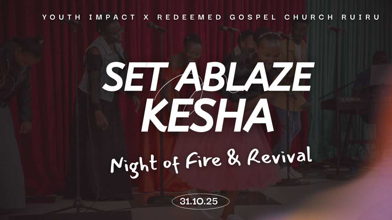 Set Ablaze Kesha – Night of Fire & Revival! | Youth Impact x RGC Ruiru ...