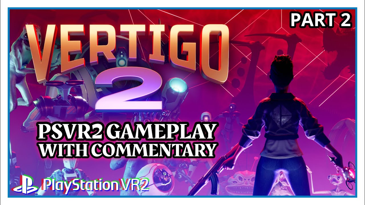 VERTIGO 2 VR - PSVR2 GAMEPLAY WITH COMMENTARY - PART 2 - A SURREAL SCI ...
