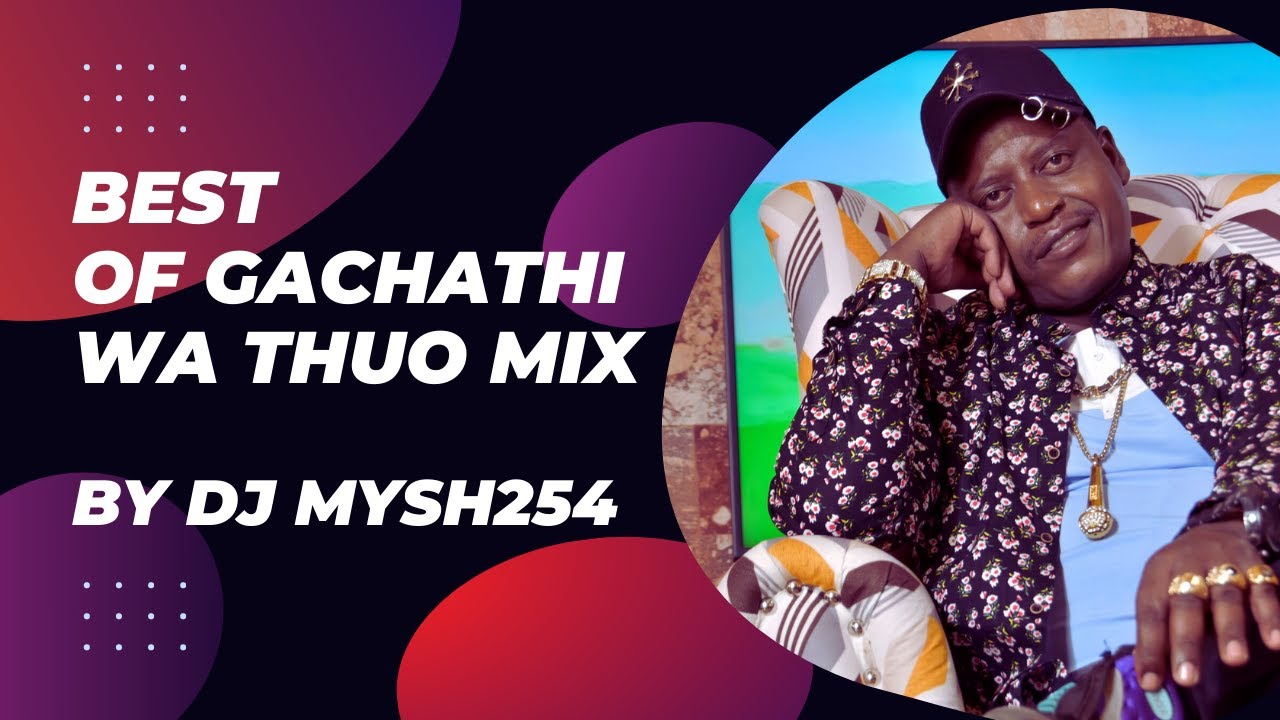 Dj Mysh254 - Best of Gachathi Wa Thuo Mix 2023 || Mugithi Mix 2023 ...