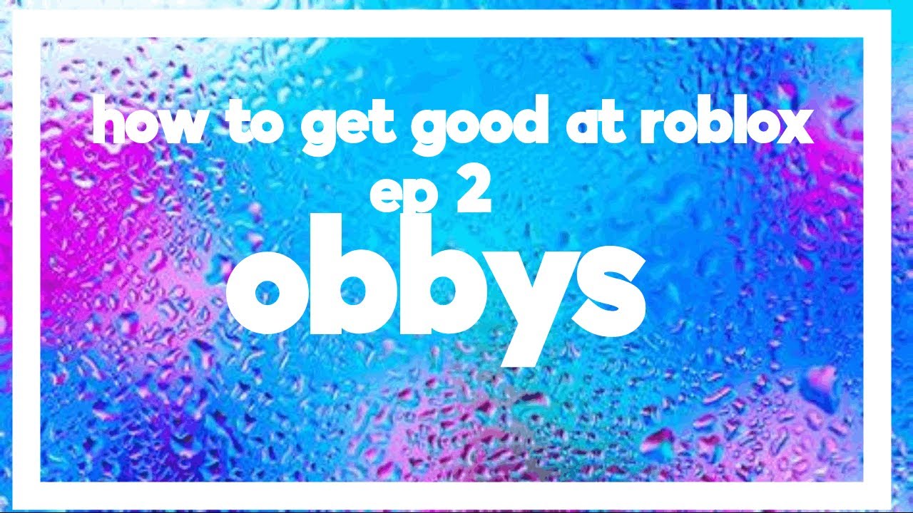 How to get good at roblox ep2 obbys - YouTube