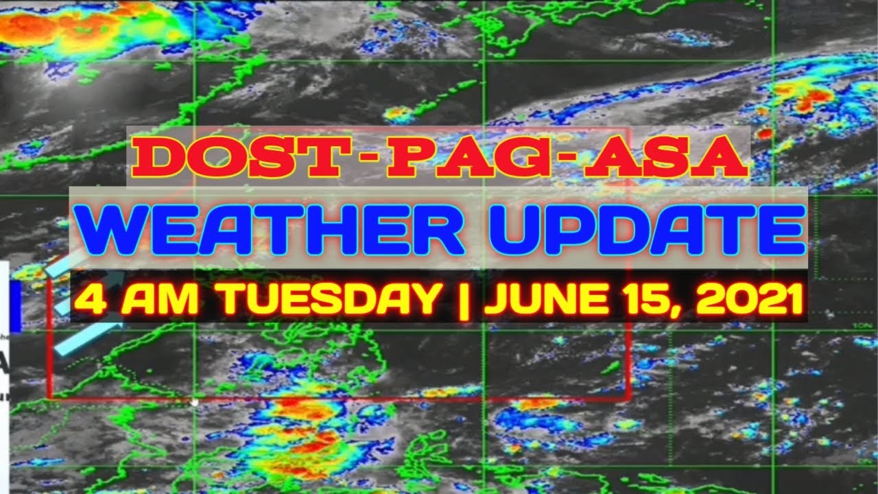 PAG-ASA WEATHER UPDATE | RAINFALL FORECAST | 4 AM TUESDAY JUNE 15, 2021 ...