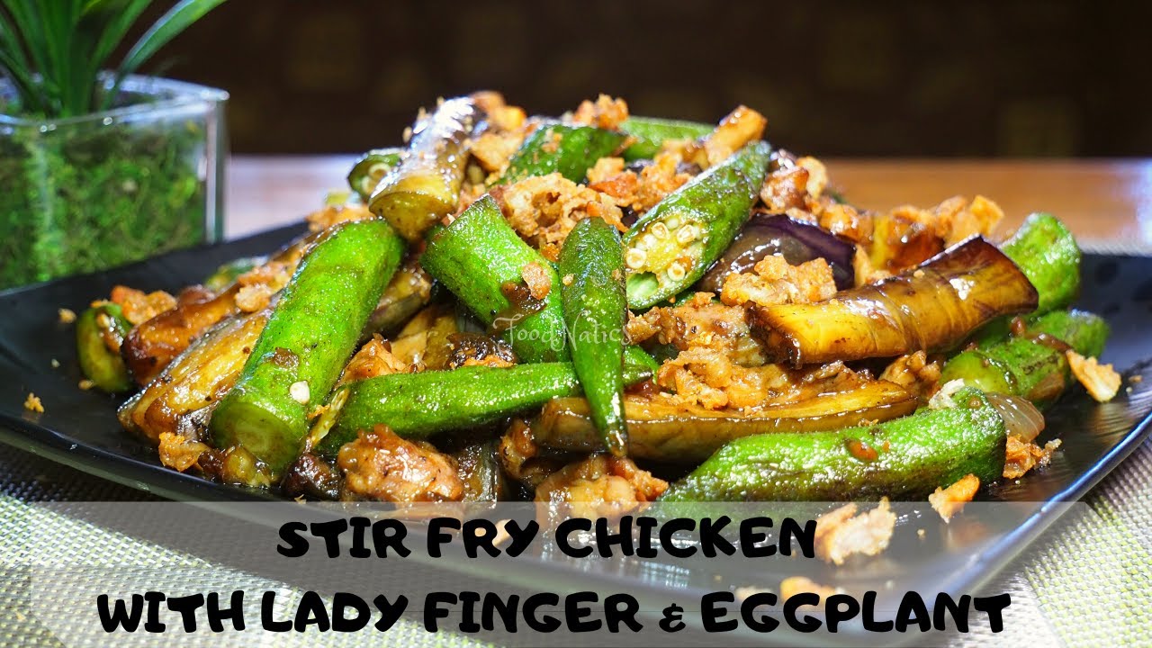 PERFECT COMBINATION | STIR FRY CHICKEN WITH LADY FINGER & EGGPLANT ...