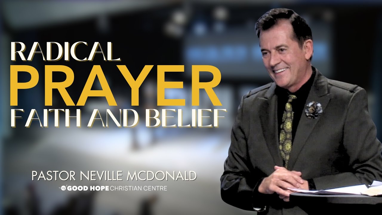 Radical Prayer Faith And Belief | Pastor Neville McDonald | Good Hope ...