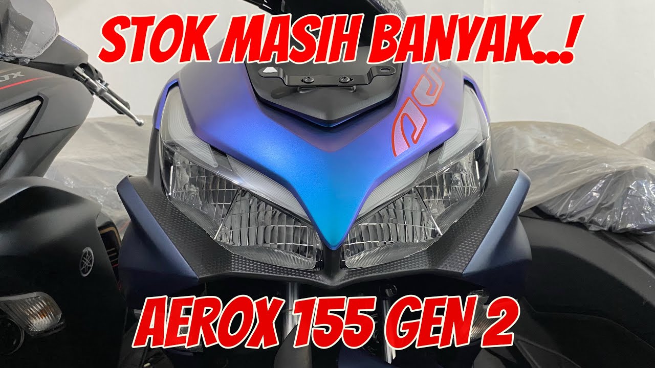 STOK MELIMPAH‼️NEW AEROX 155 GEN 2 Masih Ada di Dealer 🔥 - YouTube