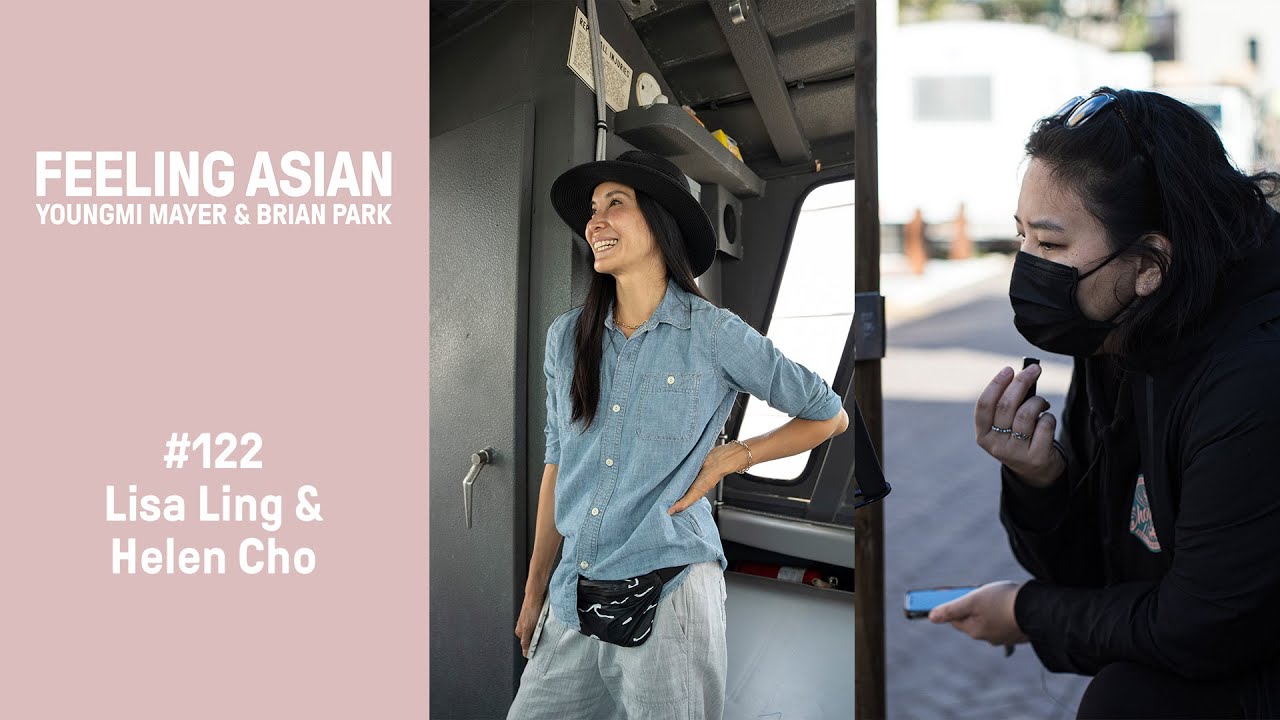 Lisa Ling & Helen Cho | FEELING ASIAN 122 - YouTube