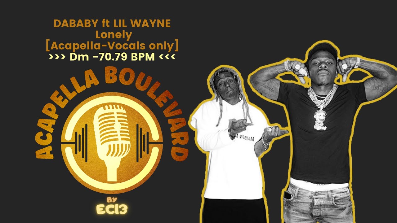 DABABY ft LIL WAYNE - Lonely || [Acapella-Vocals Only] || [Dm - 70.79 ...