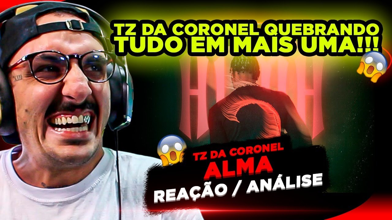 MAIS UMA B0MBA DELE!!!! TZ DA CORONEL - ALMA [REAÇÃO/ ANÁLISE] - YouTube