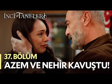 Azem ve Nehir Kavuştu! - İnci Taneleri (37. Bölüm) #incitaneleri