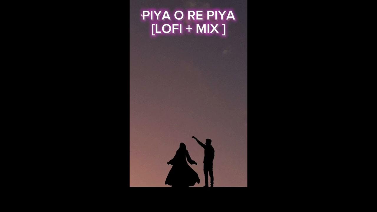PIYA O RE PIYA | [LOFI MIX SONG] | ATIF ASLAM & SHREYA GHOSHAL. | LOFI SONG - YouTube