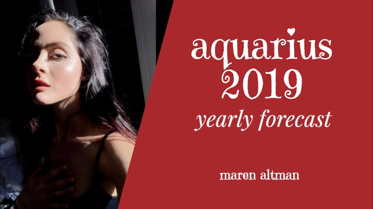 aquarius 2019 forecast // yearly horoscope // maren altman - YouTube