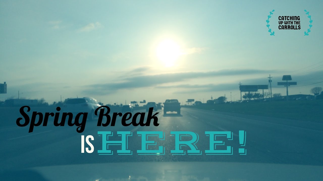 Spring Break is Here!! - YouTube