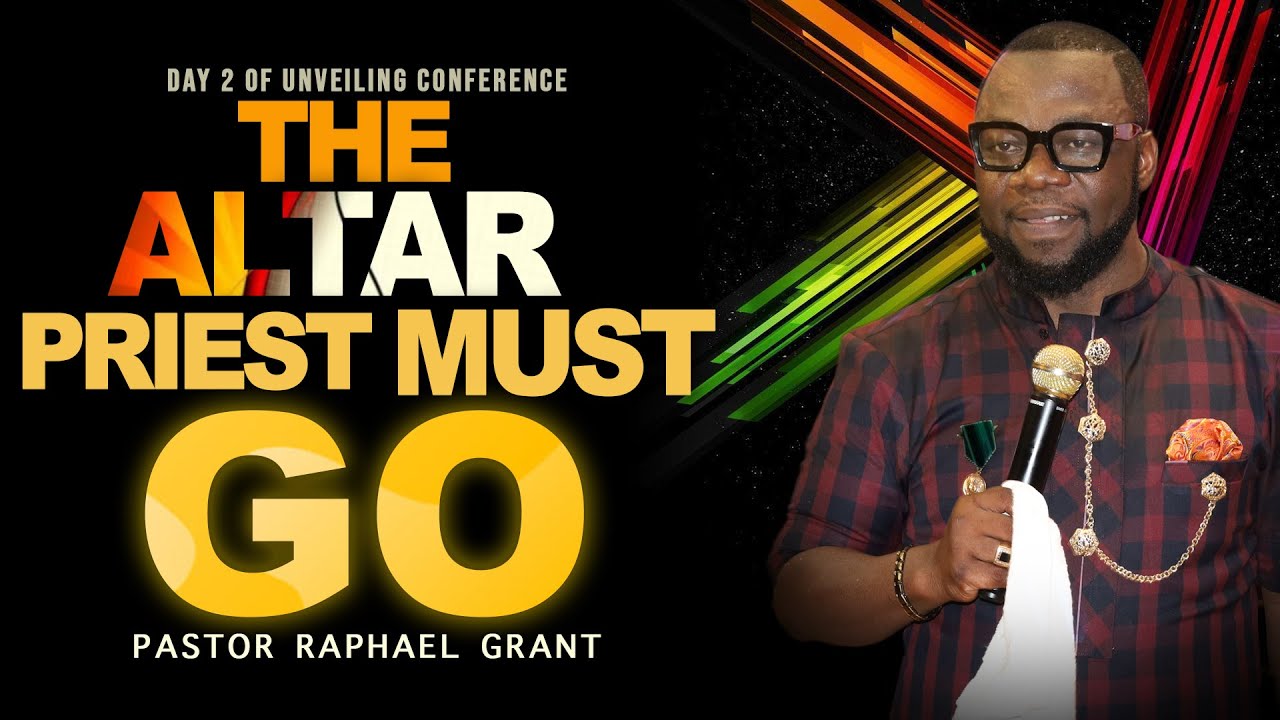 THE ALTAR PRIEST MUST GO | BY PASTOR RAPHAEL GRANT - YouTube