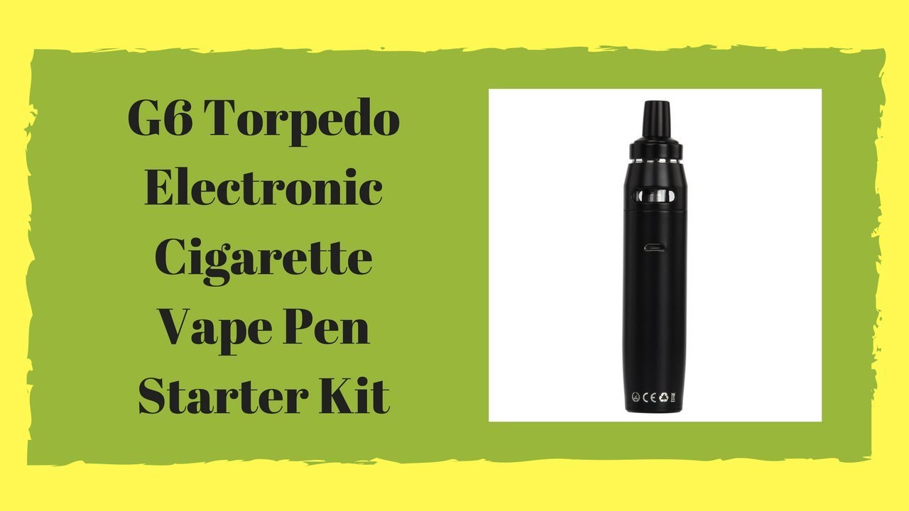 G6 Torpedo Electronic Cigarette Vape Pen Starter Kit - YouTube