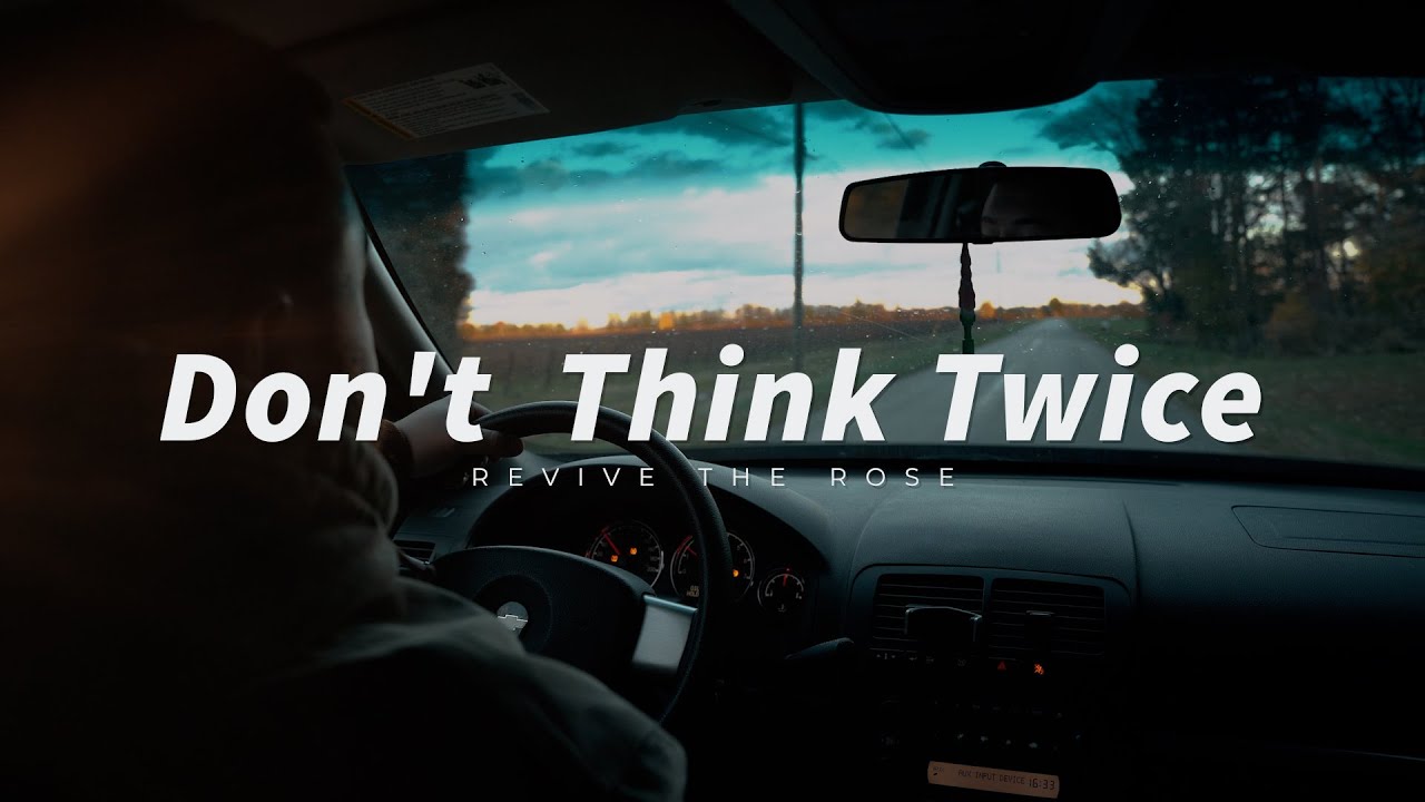 Revive the Rose - Don't Think Twice (OFFICIAL MUSIC VIDEO) - YouTube