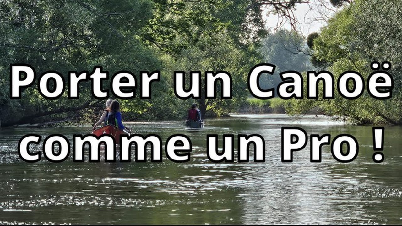 Porter un Canoë comme un Pro : Deux Méthodes simples en utilisant le ...