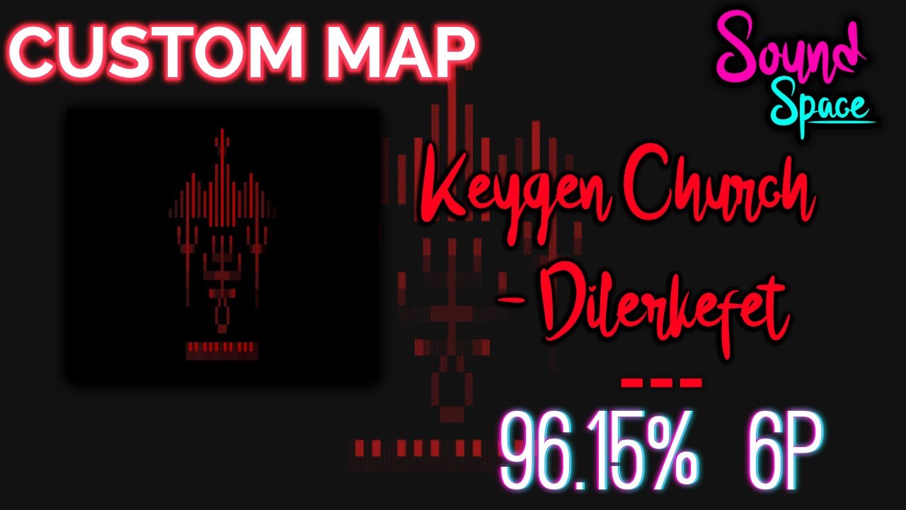Sound Space ~ Keygen Church - Dilerkefet --- [96.15] 6P (Custom Map ...