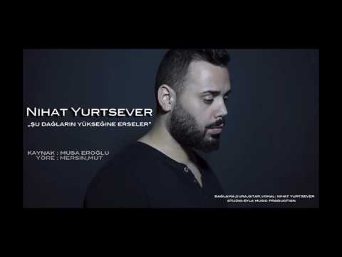 NIHAT YURTSEVER - Şu Dağların Yükseğine Erseler