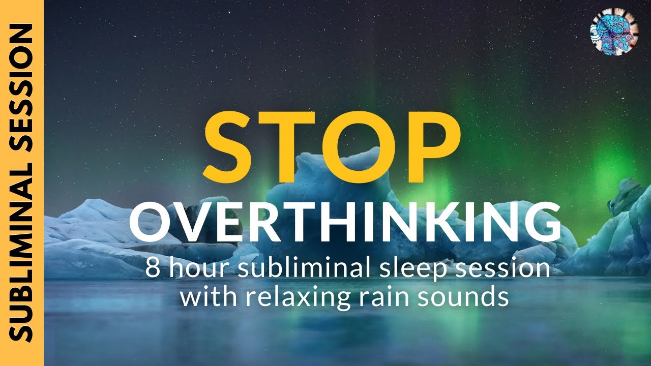 END OVERTHINKING | 8 Hours of Subliminal Affirmations & Relaxing Rain ...