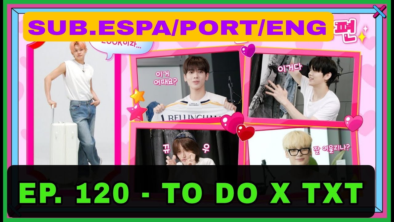 EP. 120 - TO DO X TXT (SUB. ESPA/PORT/ENG) - YouTube
