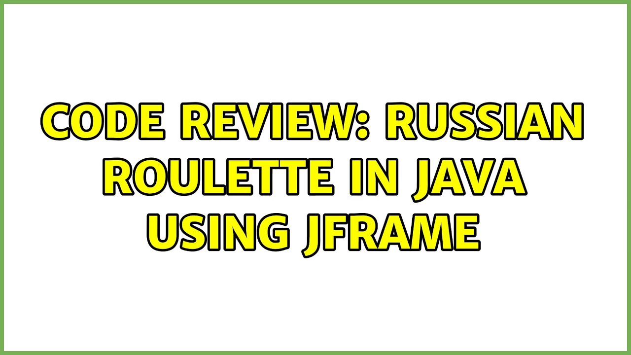 Code Review: Russian Roulette in Java using JFrame (2 Solutions ...