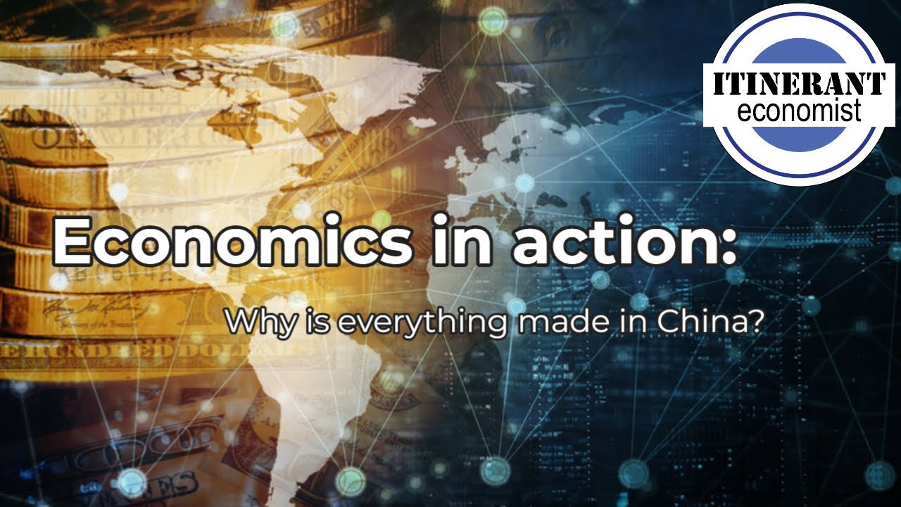 Economics in action - Why is everything made in China? - YouTube