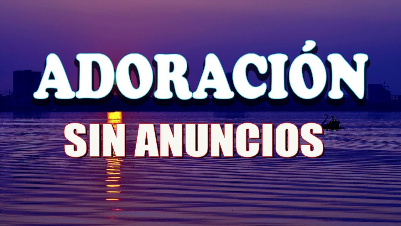 Música Cristiana de Adoración - Coros de Adoración Extrema Para Orar Y ...