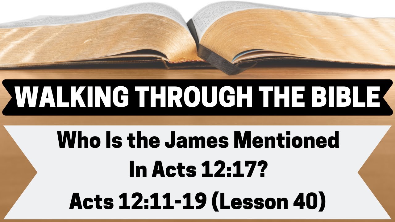 Who Is the James Mentioned in Acts 12:17? | Acts 12:11-19 | Lesson 40 ...