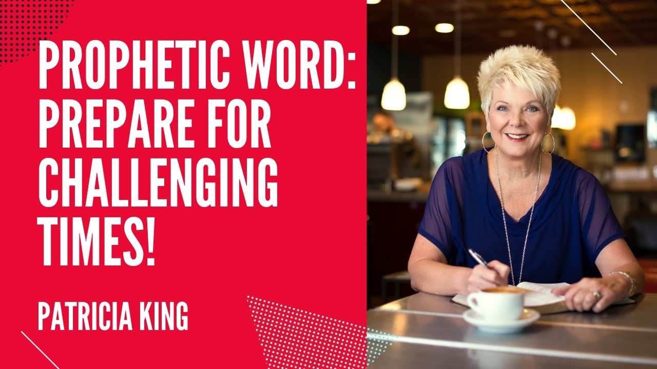 Patricia King - A Prophetic Word to Prepare You for Challenging Times ...