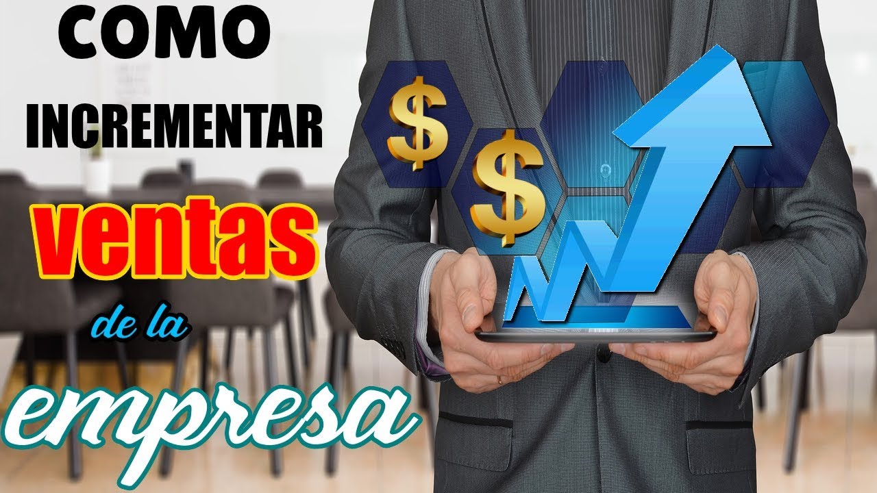 Como incrementar las ventas en una empresa y aumentar los clientes ...