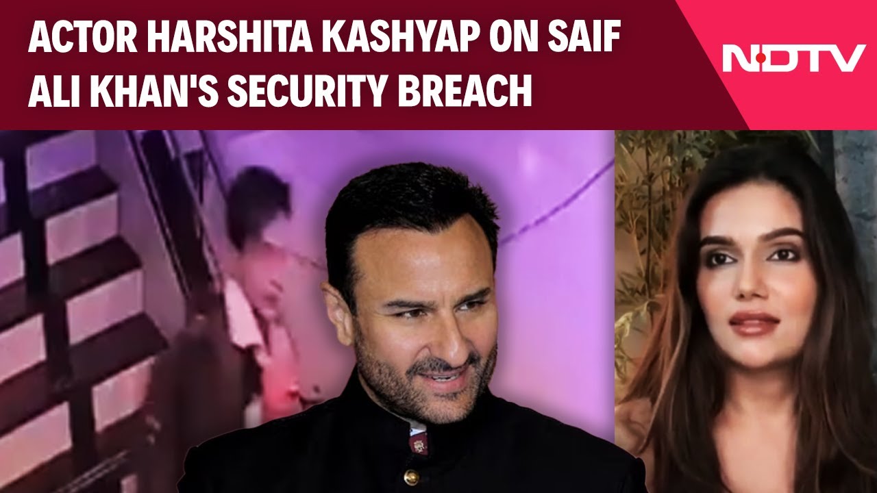 Saif Ali Khan | Shocking & Questionable': Actor Harshita Kashyap On Saif Ali Khan's Security ...