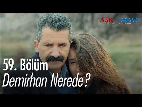 Demirhan nerede? - Aşk ve Mavi 59. Bölüm
