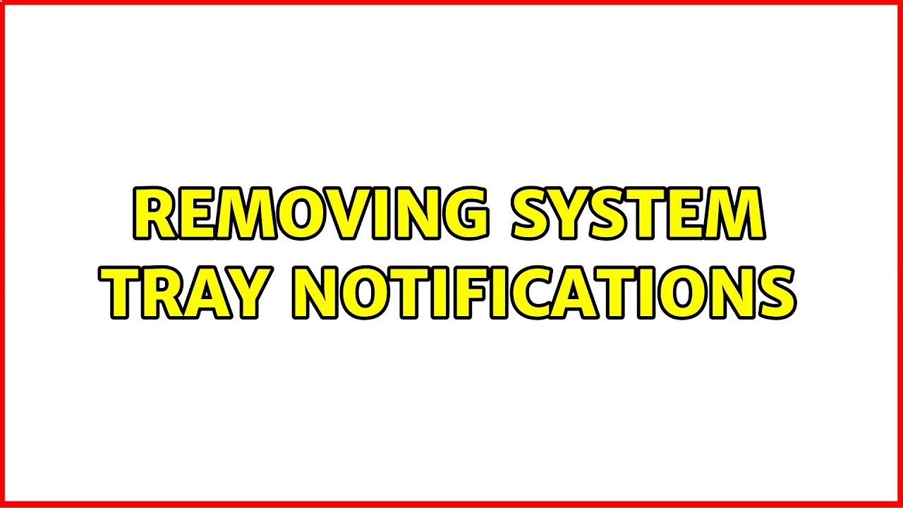Removing system tray notifications (2 Solutions!!) - YouTube