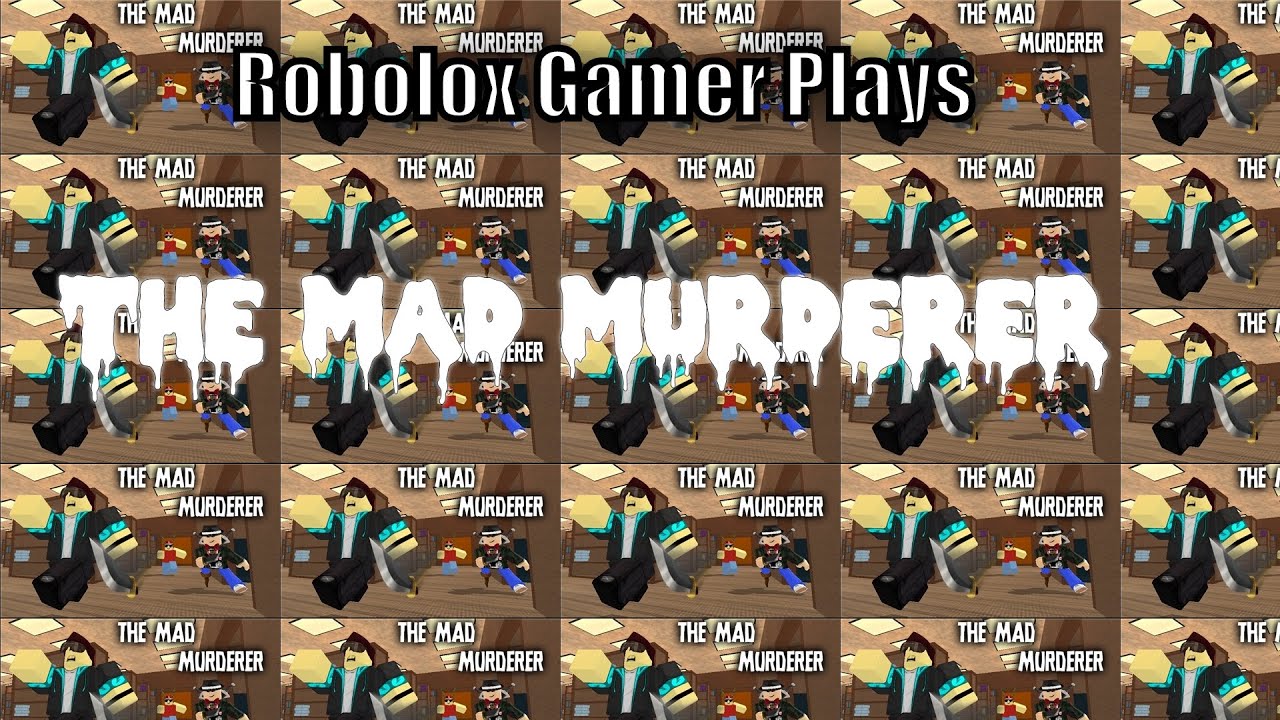 Robolox Gaming : Playing : Roblox : The Mad Murderer - YouTube
