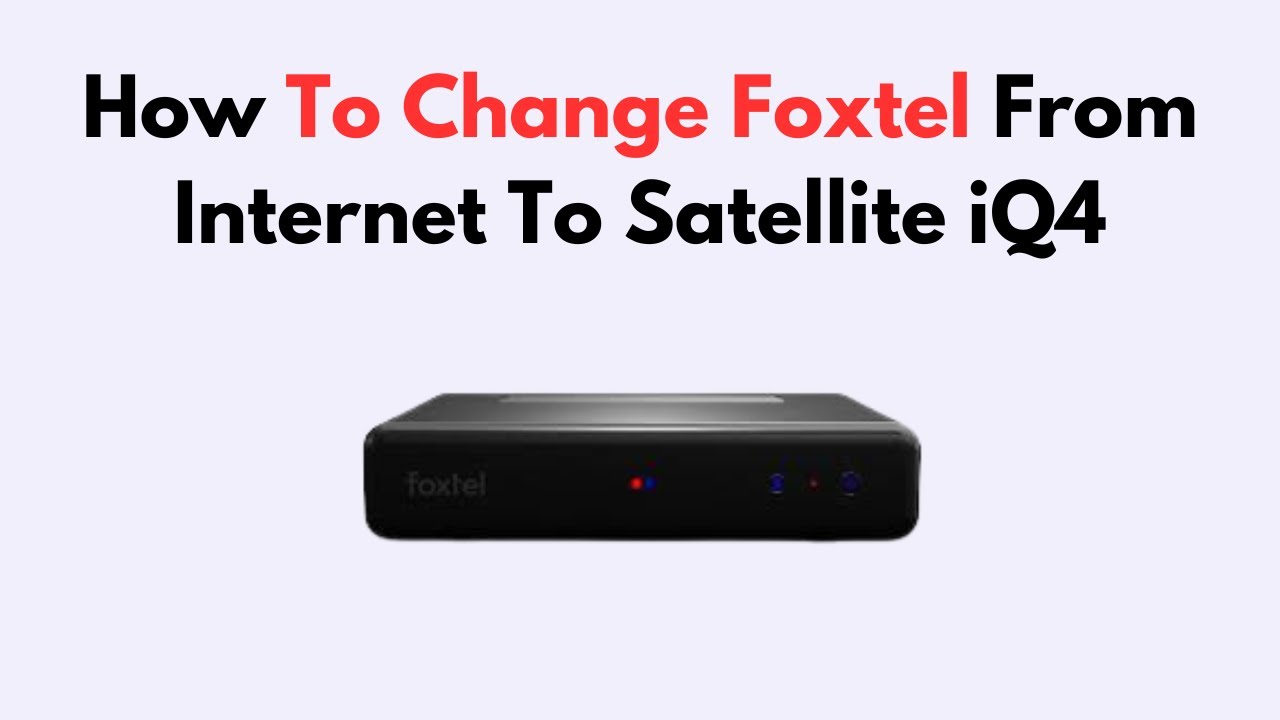 How To Change Foxtel From Internet To Satellite iQ4 - YouTube