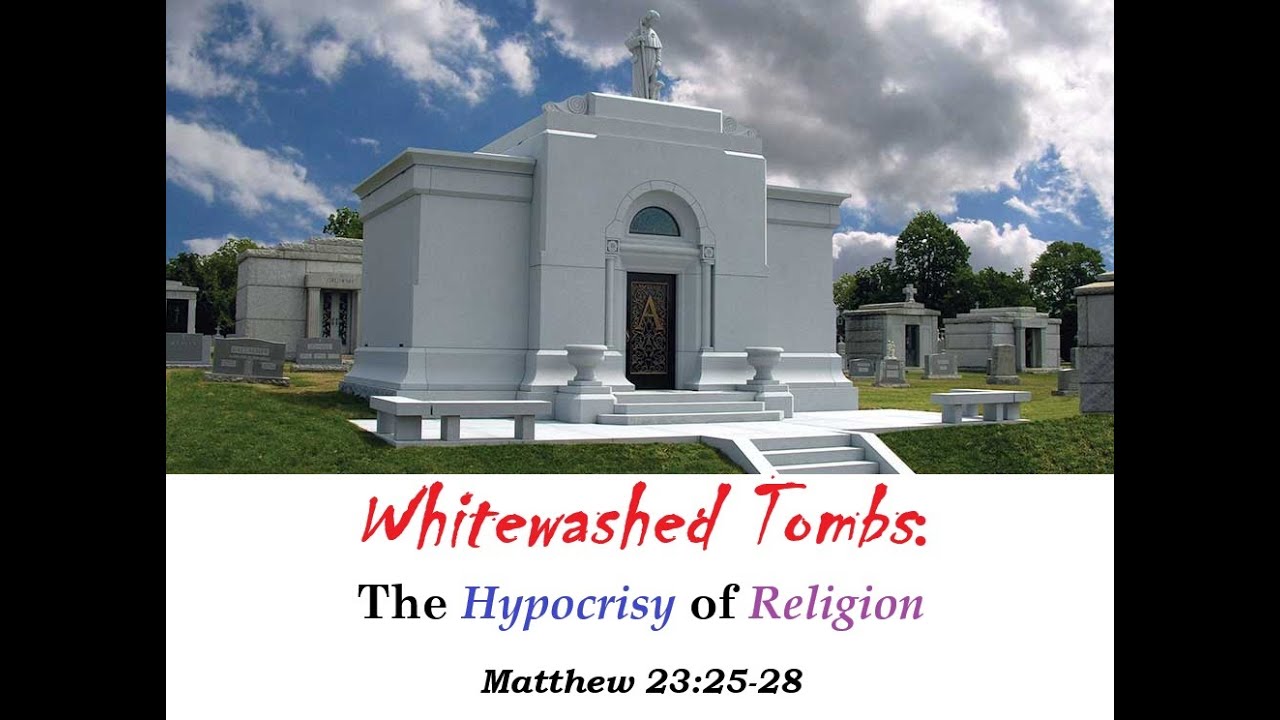 Whitewashed Tombs: The Hypocrisy of Religion - YouTube