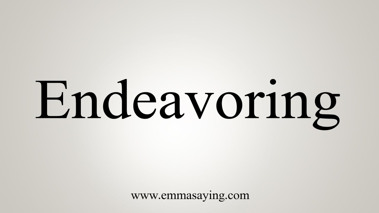 How To Say Endeavoring - YouTube