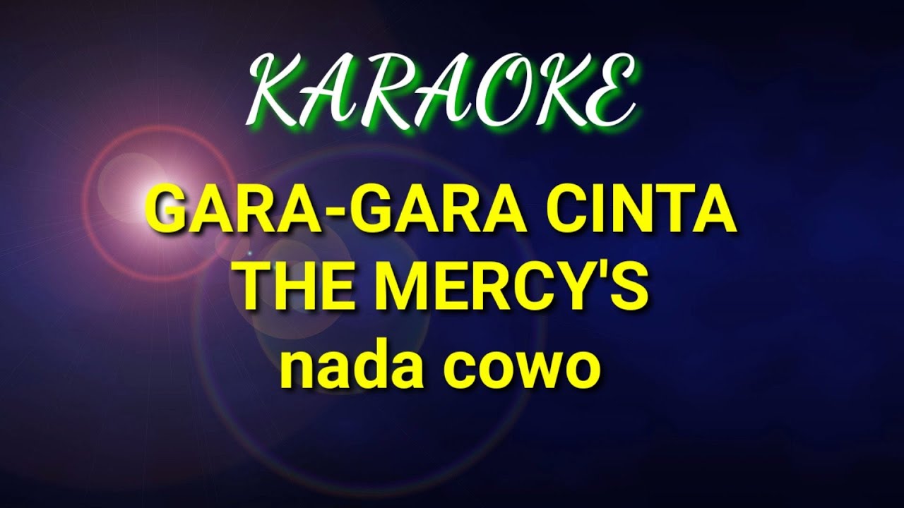 GARA-GARA CINTA. KARAOKE. THE MERCY'S. nada cowo. - YouTube