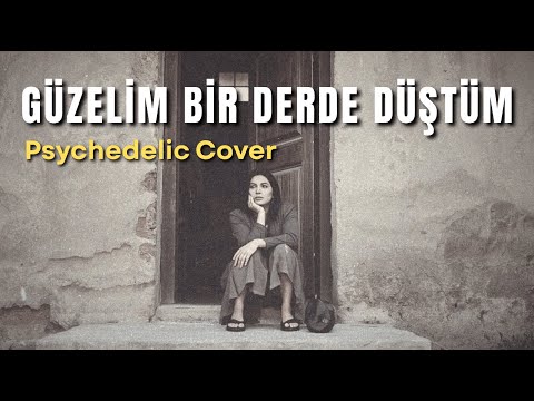 Güzelim Bir Derde Düştüm | Anadolu Remix | Psychedelic Cover