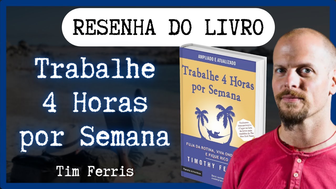 Trabalhe 4 Horas por Semana - Tim Ferris | (Resenha do Livro) - YouTube