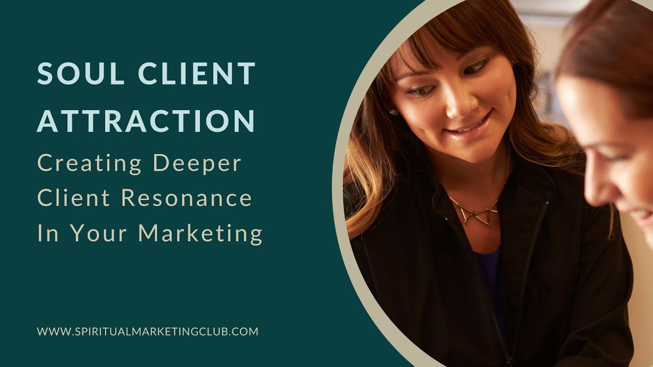 Soul Client Attraction - Deeper Client Resonance In Your Marketing # ...