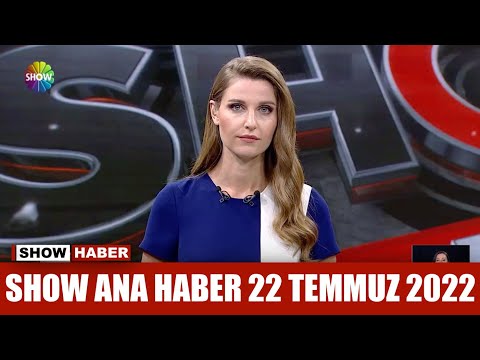 Show Ana Haber 22 Temmuz 2022